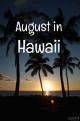 Is August a good month to visit Hawaii? - Go Visit Hawaii